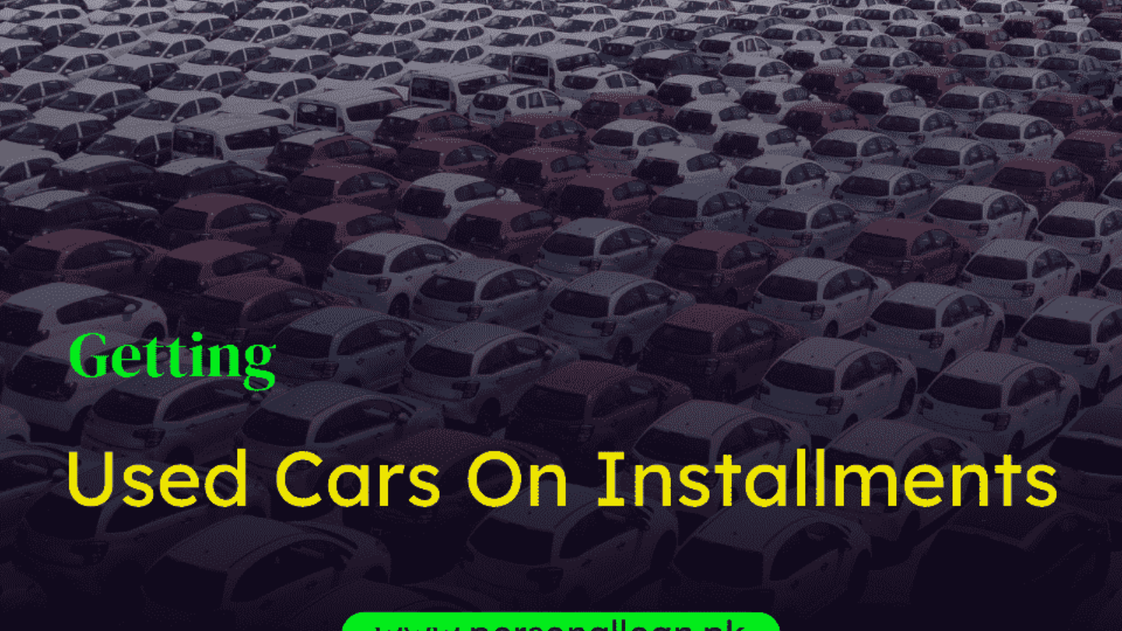 How To Get A Used Car On Installments In Pakistan (Complete Guide ...