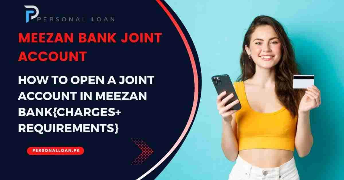 How To Open A Joint Account In Meezan Bank {Charges+Req.}