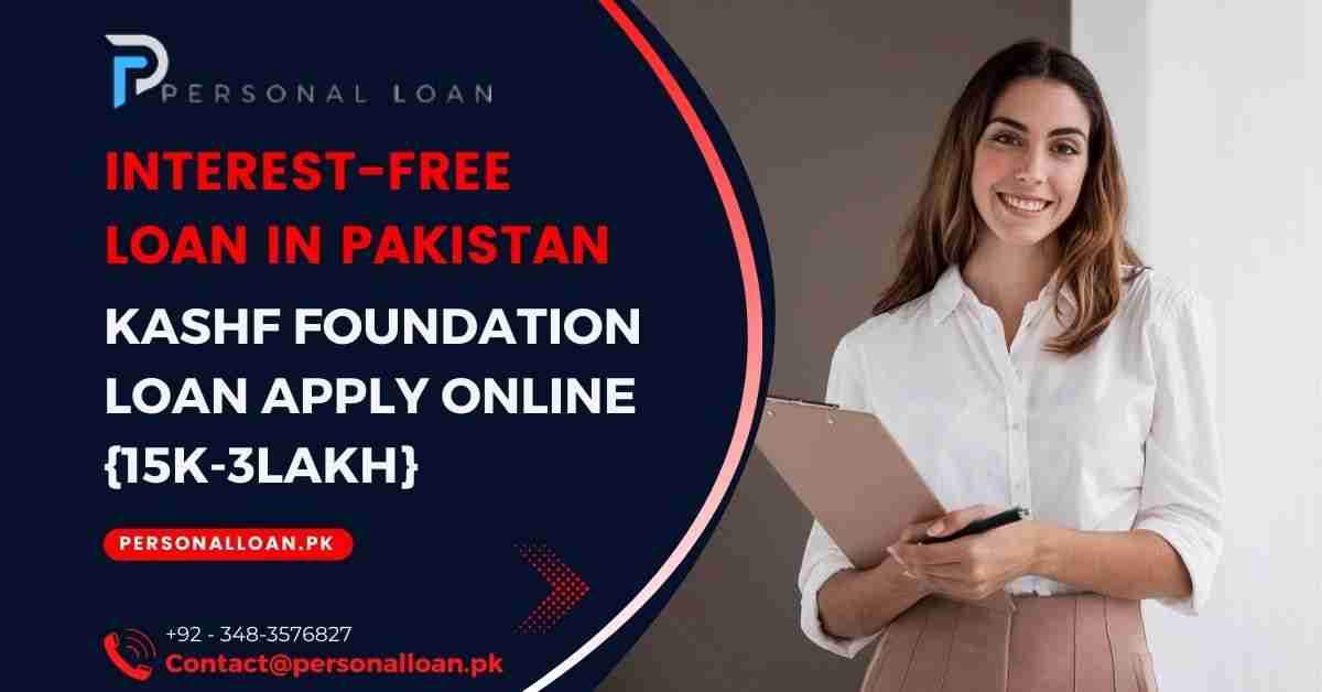 Kashf Foundation Loan 2025 Apply Online (15K-3Lakh)