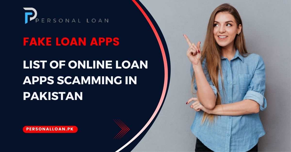 List Of Online Loan Apps In Pakistan 2025 (Fake Loan Apps)